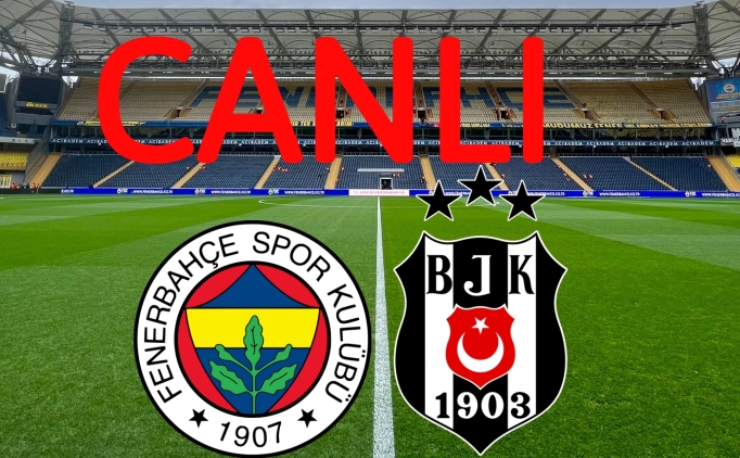 SON DAKİKA: Fenerbahçe Beşiktaş maçı CANLI İZLE, FB BJK